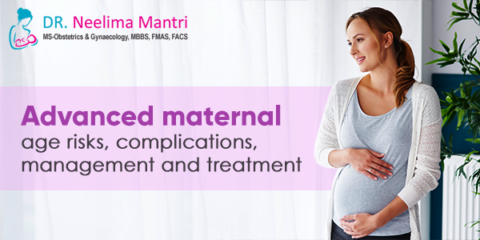 Advanced Maternal Age: Risks, Complications, &Treatment